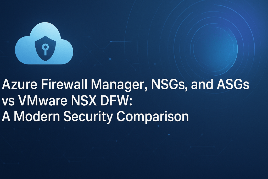 Azure Firewall Manager, NSGs, and ASGs vs VMware NSX DFW: A Modern Security Comparison - Digital ...