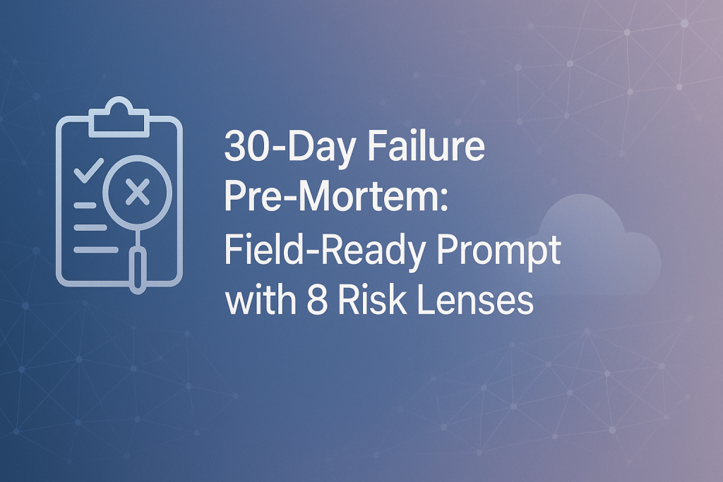 30-Day Failure Pre-Mortem: Field-Ready Prompt with 8 Risk Lenses ...