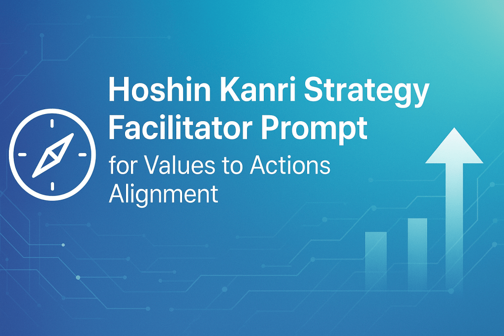 Hoshin Kanri Strategy Facilitator Prompt for Values to Actions Alignment - Digital Thought ...