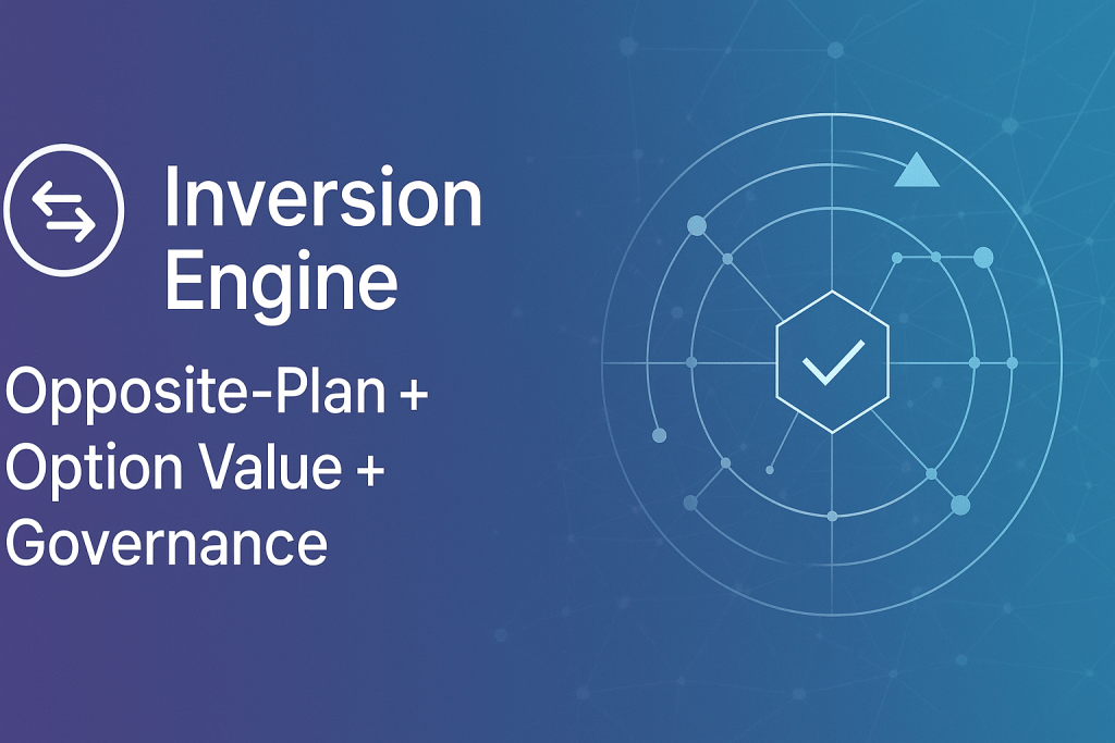 Inversion Engine: Opposite-Plan + Option Value + Governance (v3 ...
